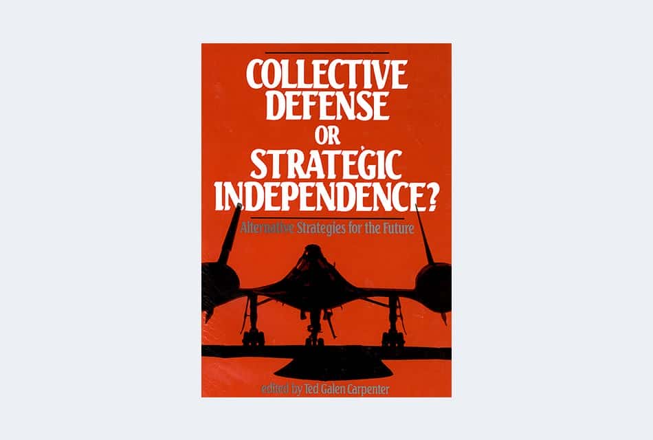 Collective Defense or Strategic Independence: Alternative Strategies ...