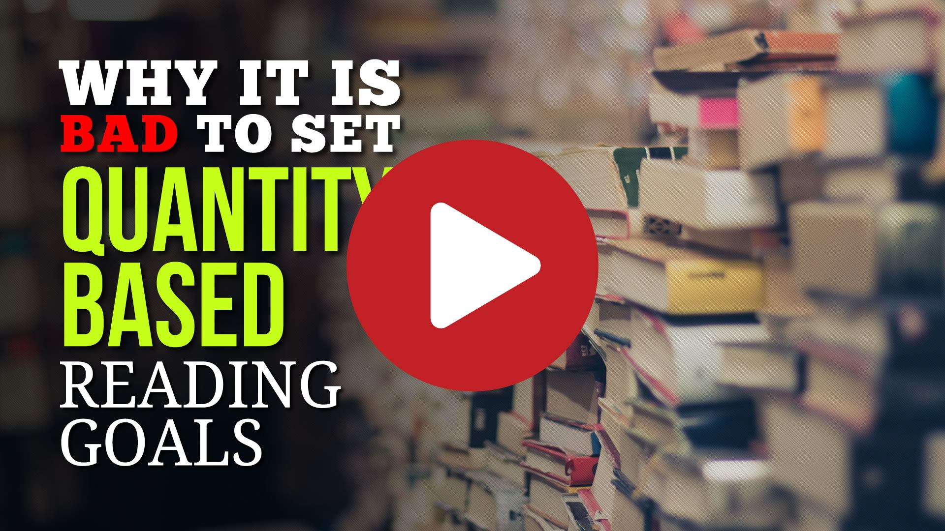 (Video) Why it is BAD to set Quantity Based Reading Goals and How You ...