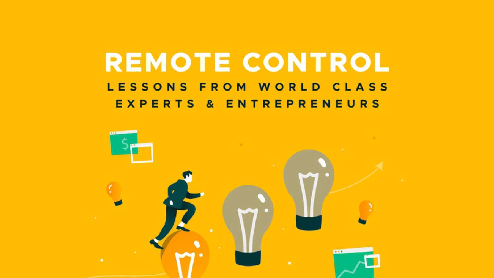 Remote Control - Lessons from World Class Experts & Entrepreneurs