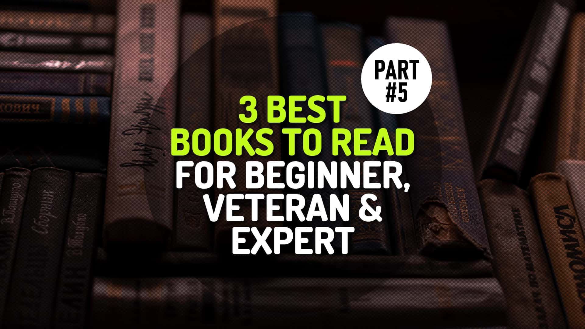 What to Read? 3 Best Books To Read For A Beginner, Veteran and Expert ...