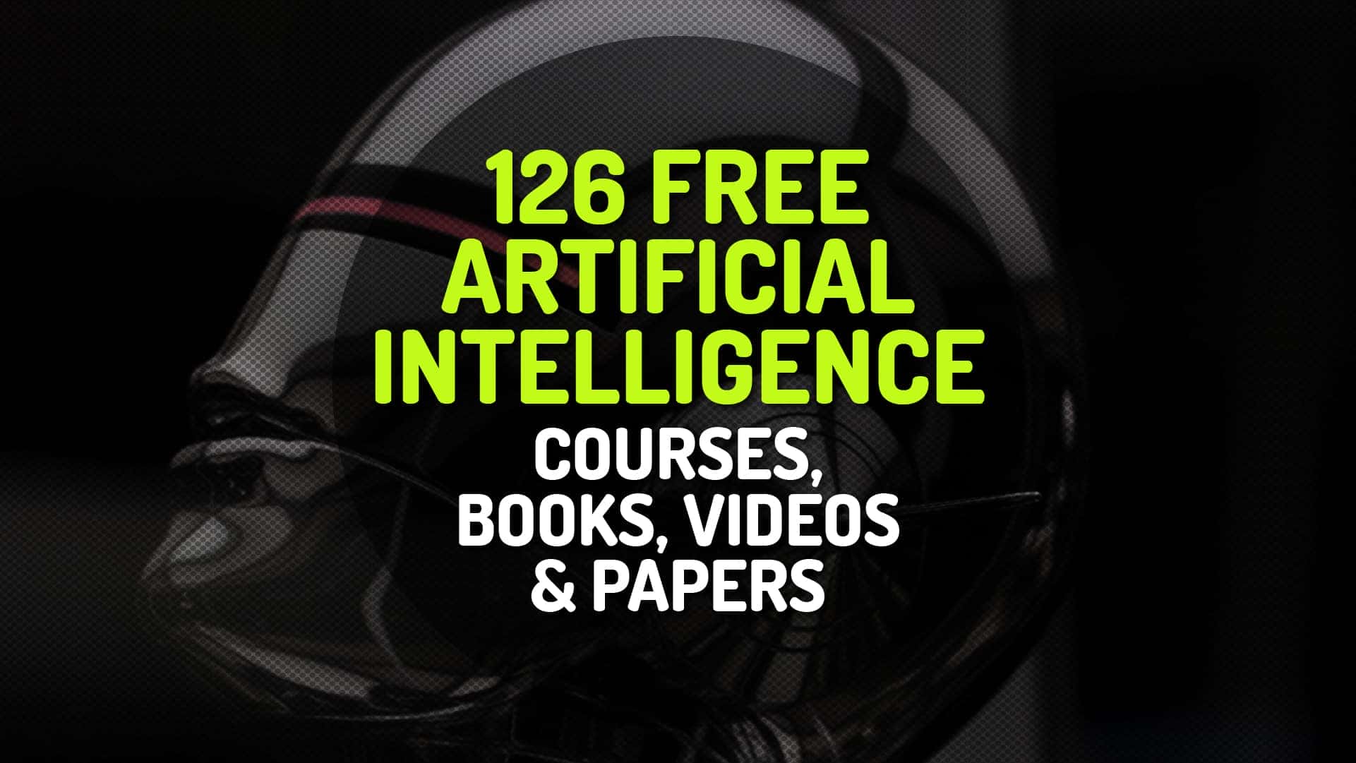126 Free Artificial Intelligence (AI) Courses, Ebooks, Videos and Papers