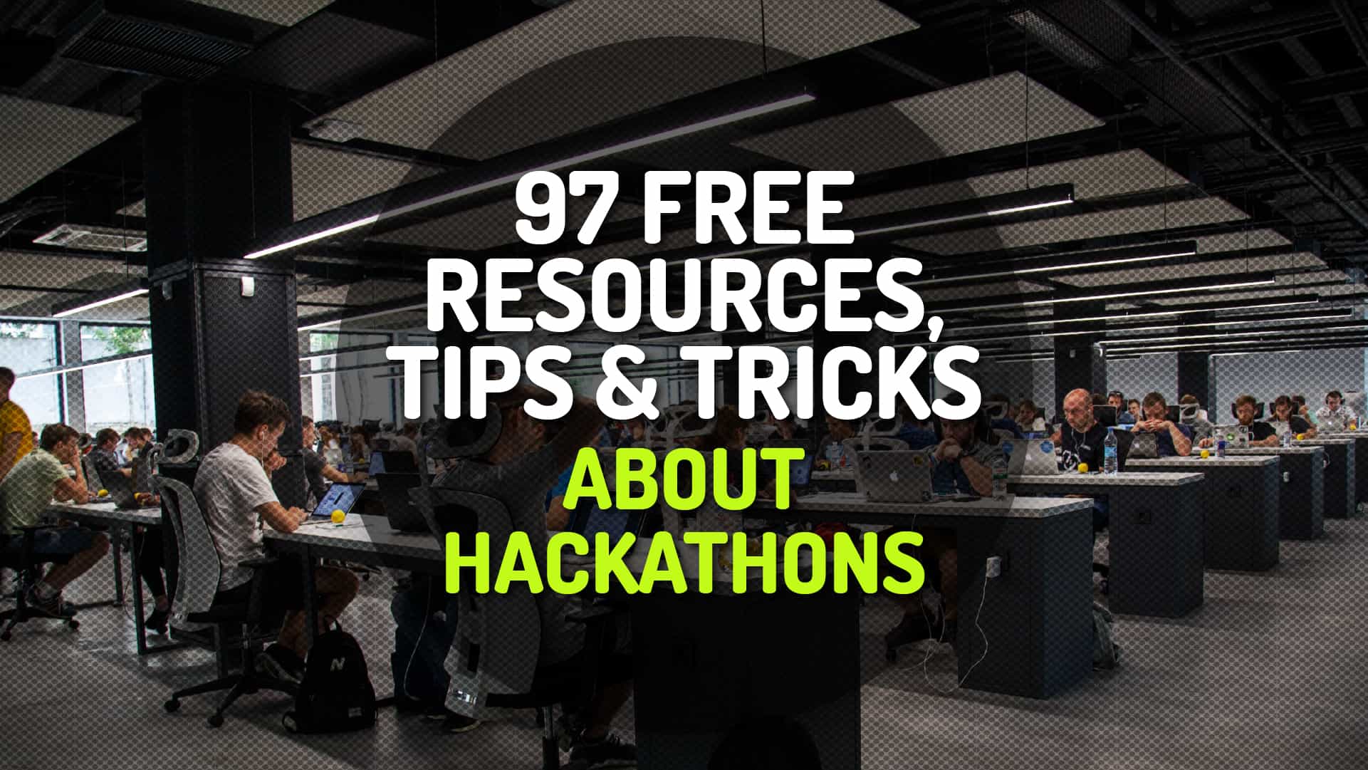 97 Free Resources, Tips and Tricks to Know Everything About Hackathons